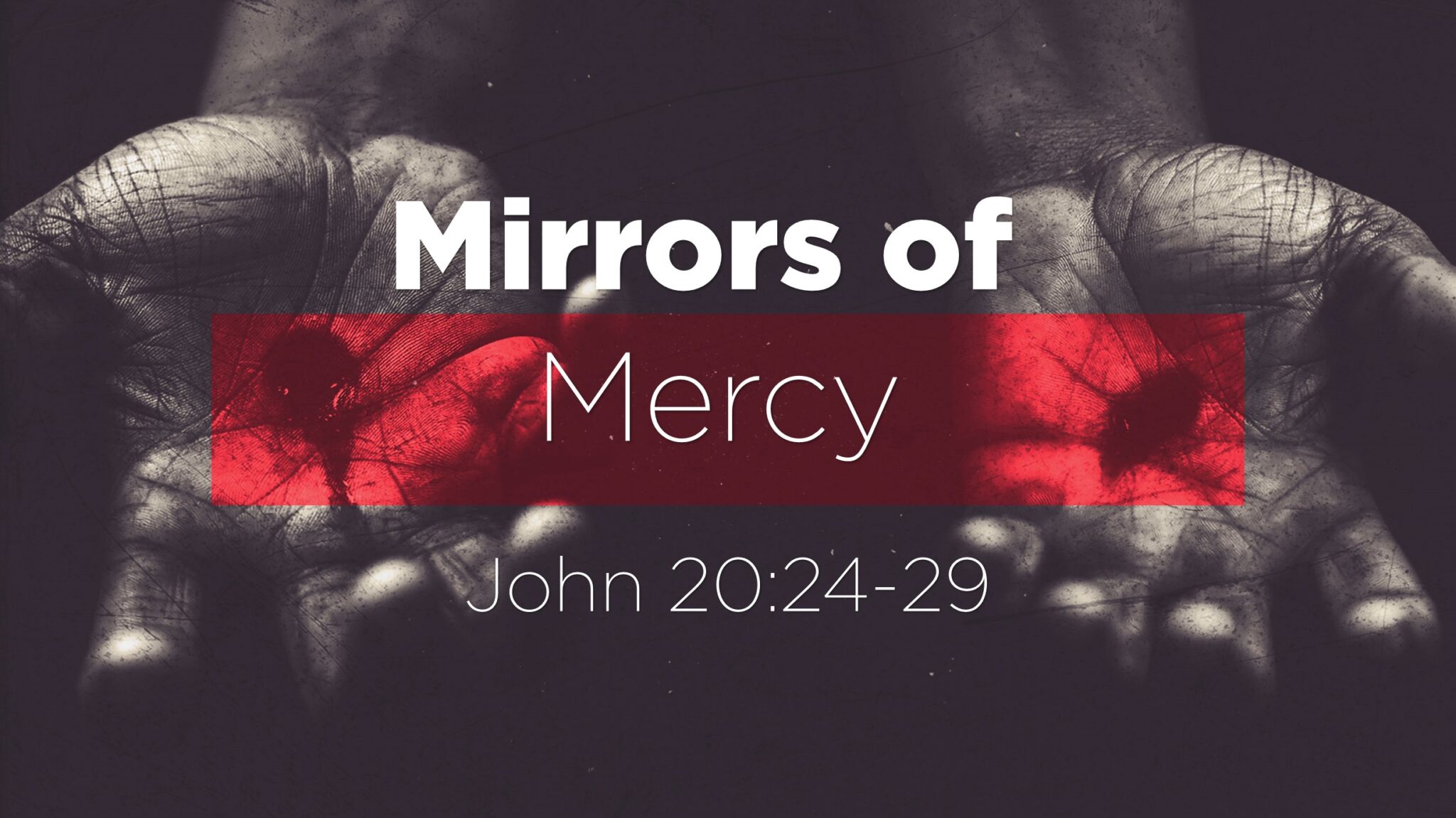 Mirrors of Mercy- John 20:24-29 Pastor Jason Fischer – Faith Church